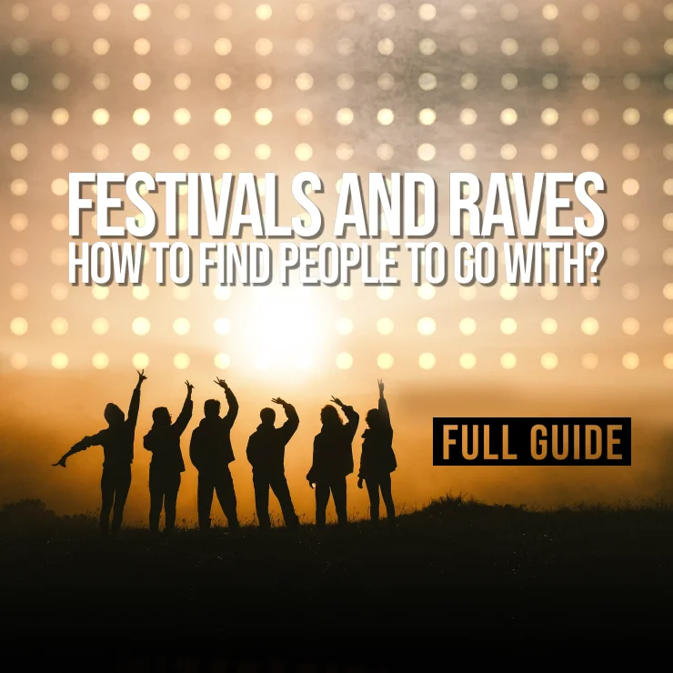Festival and Raves: How to find people to go with? Full Guide ...