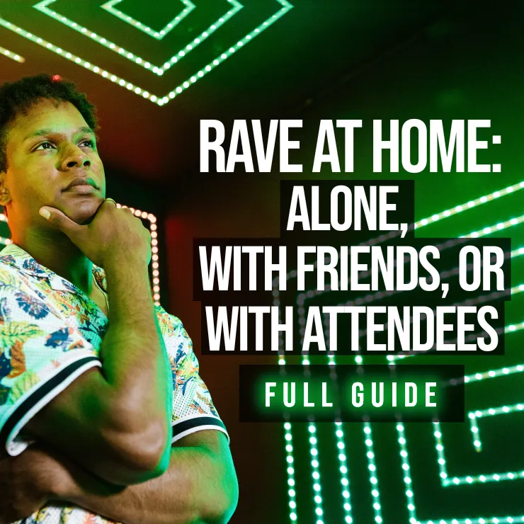 Rave At Home: Alone, With Friends, Or With Attendees FULL GUIDE ...